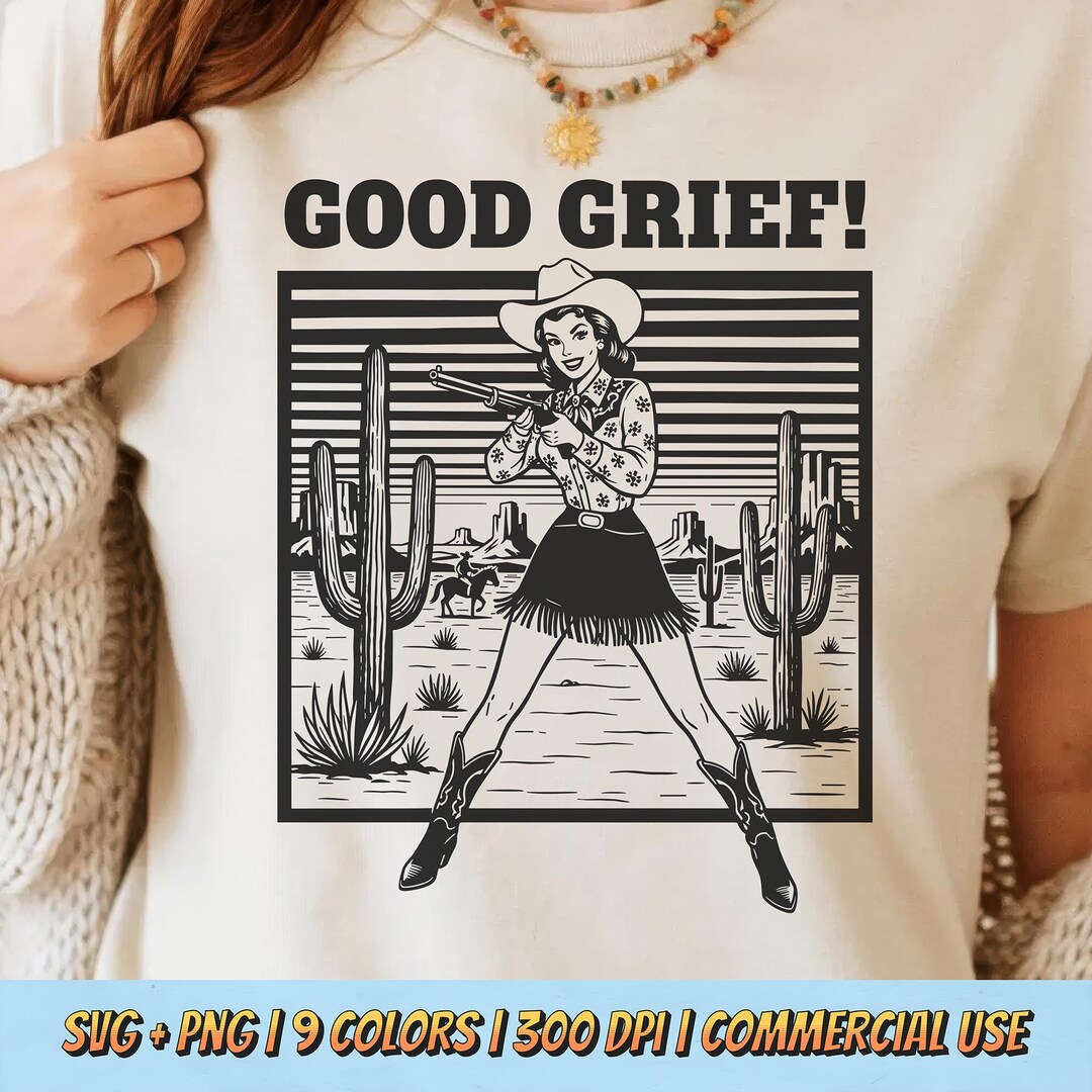 Good Grief PNG SVG - Sarcastic Cowgirl Shooting Quote Digital Graphic ...