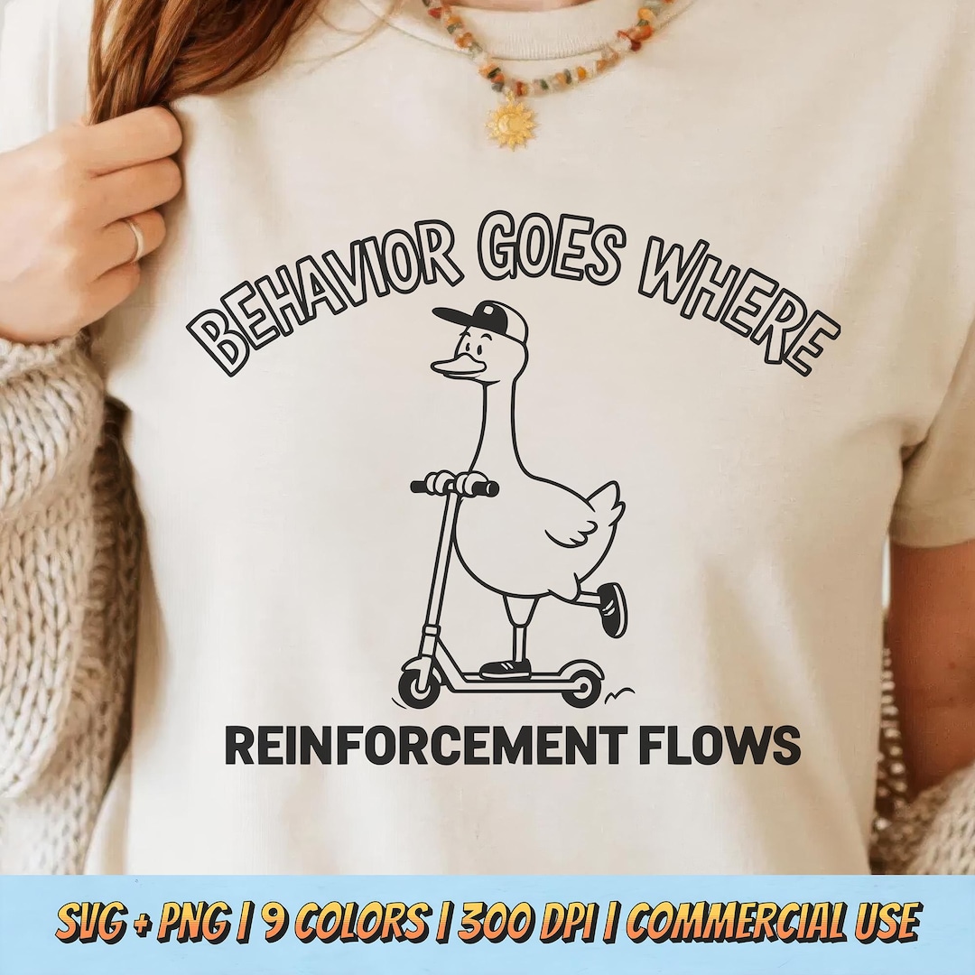 Behavior Goes Where Reinforcement Flows PNG SVG - Funny Goose Quote ABA ...