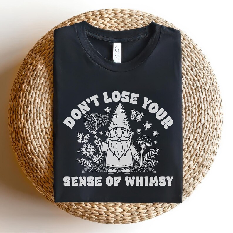 Don’t Lose Your Sense of Whimsy PNG SVG - Funny Gnome Quote Fantasy ...