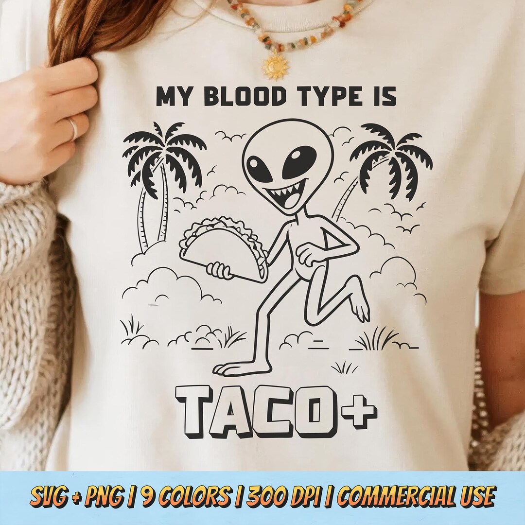 My Blood Type is Taco+ PNG SVG - Funny Alien Taco Quote Summer Digital ...