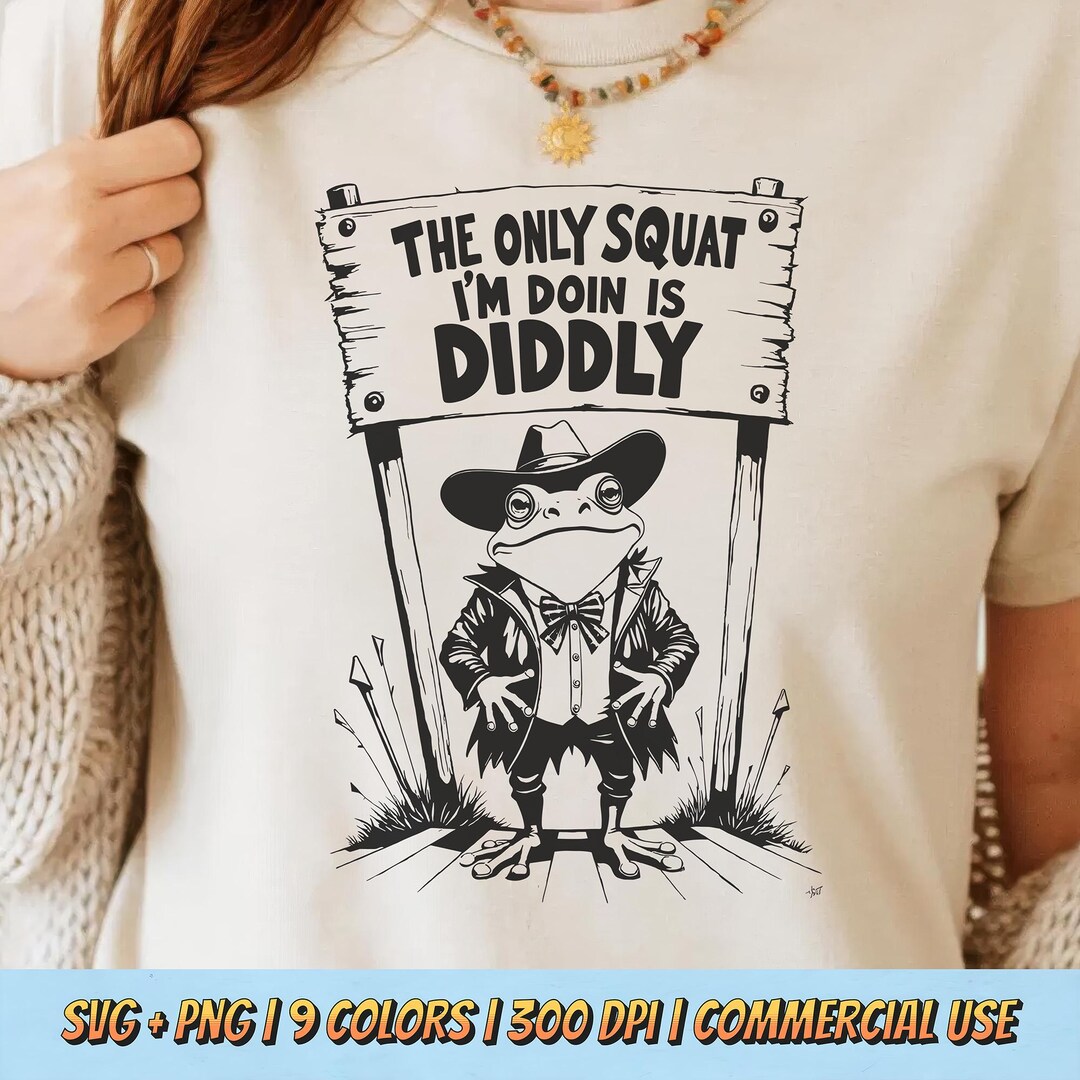The Only Squat I’m Doin’ is Diddly PNG SVG - Funny Cowboy Frog Quote ...