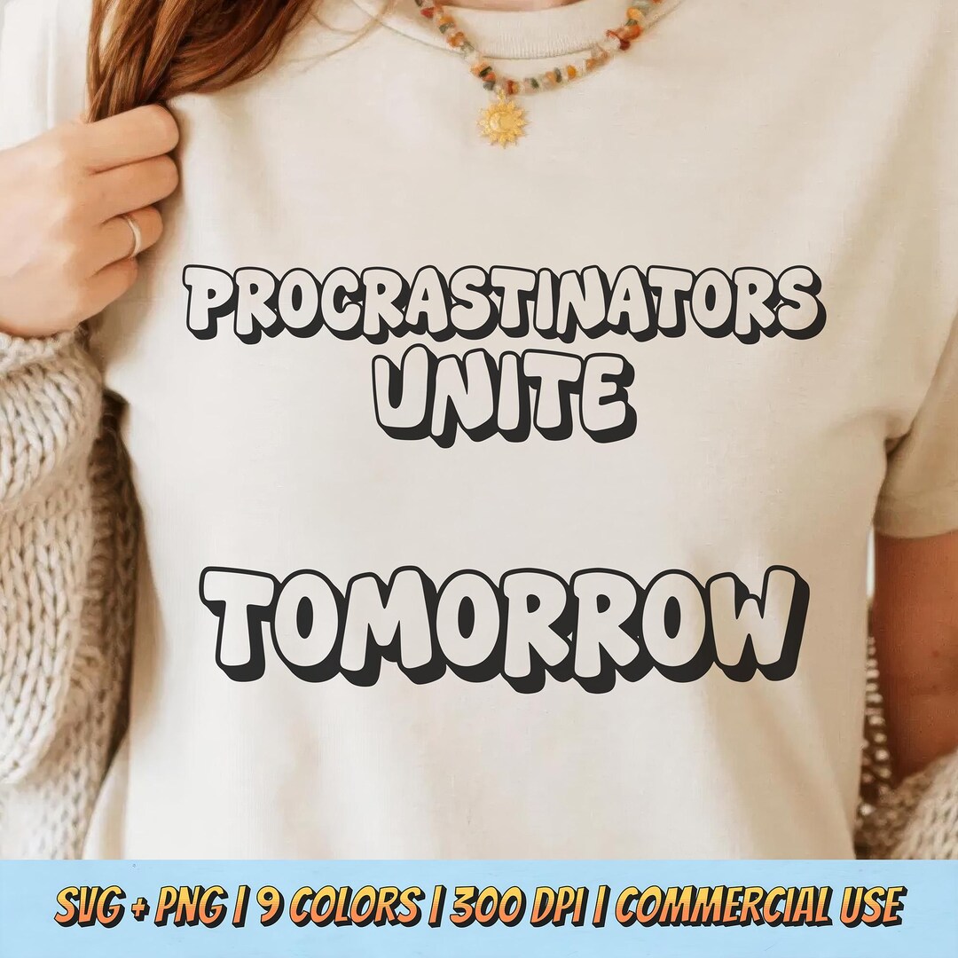 Procrastinators Unite Tomorrow PNG SVG - Lazy Digital Graphic Work ...