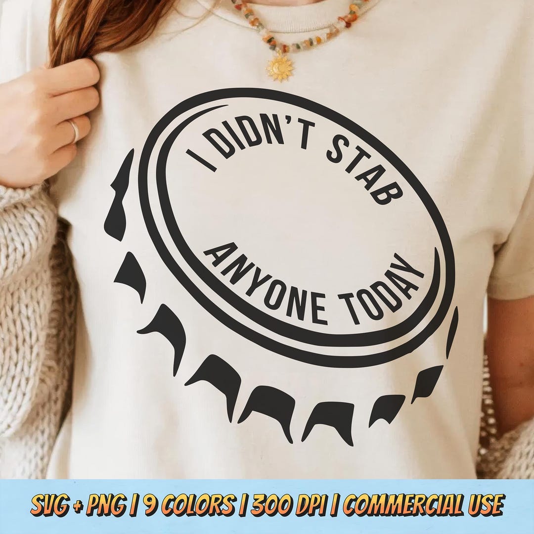 I Didn’t Stab Anyone Today PNG SVG - Sarcastic Humor Quote Digital ...