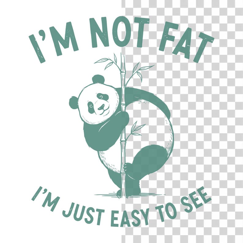 I’m Not Fat I’m Just Easy to See PNG SVG - Funny Sarcastic Panda Quote ...