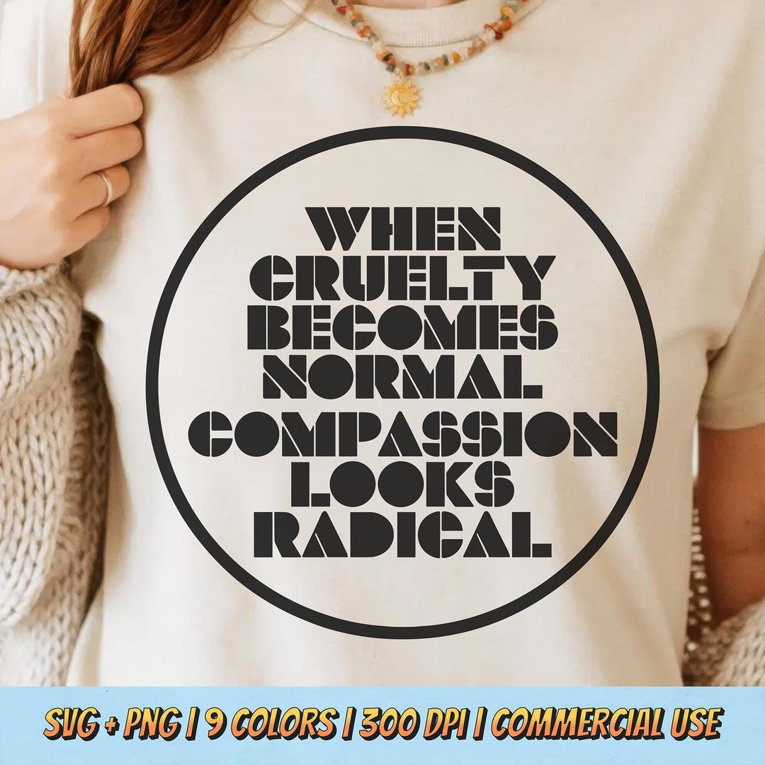 When Cruelty Becomes Normal Compassion Looks Radical PNG SVG - Radical ...