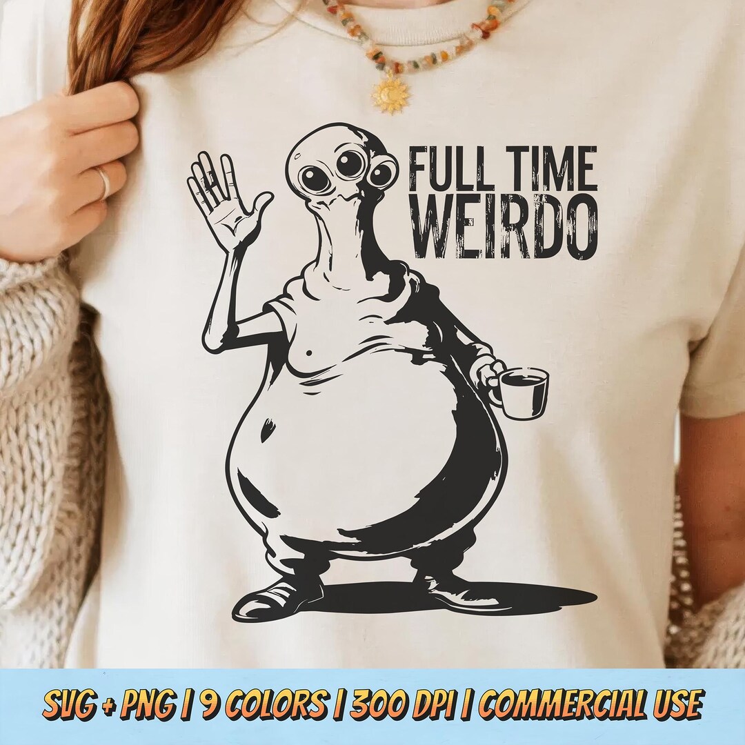 Full Time Weirdo PNG SVG - Sarcastic Alien Humor Quote Graphic Retro ...