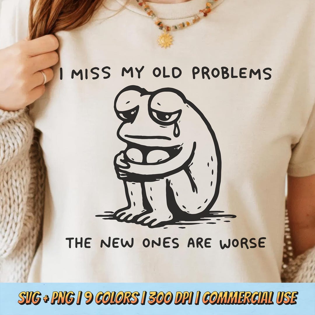 I Miss My Old Problems PNG SVG - Funny Sarcastic Frog Quote Animal ...