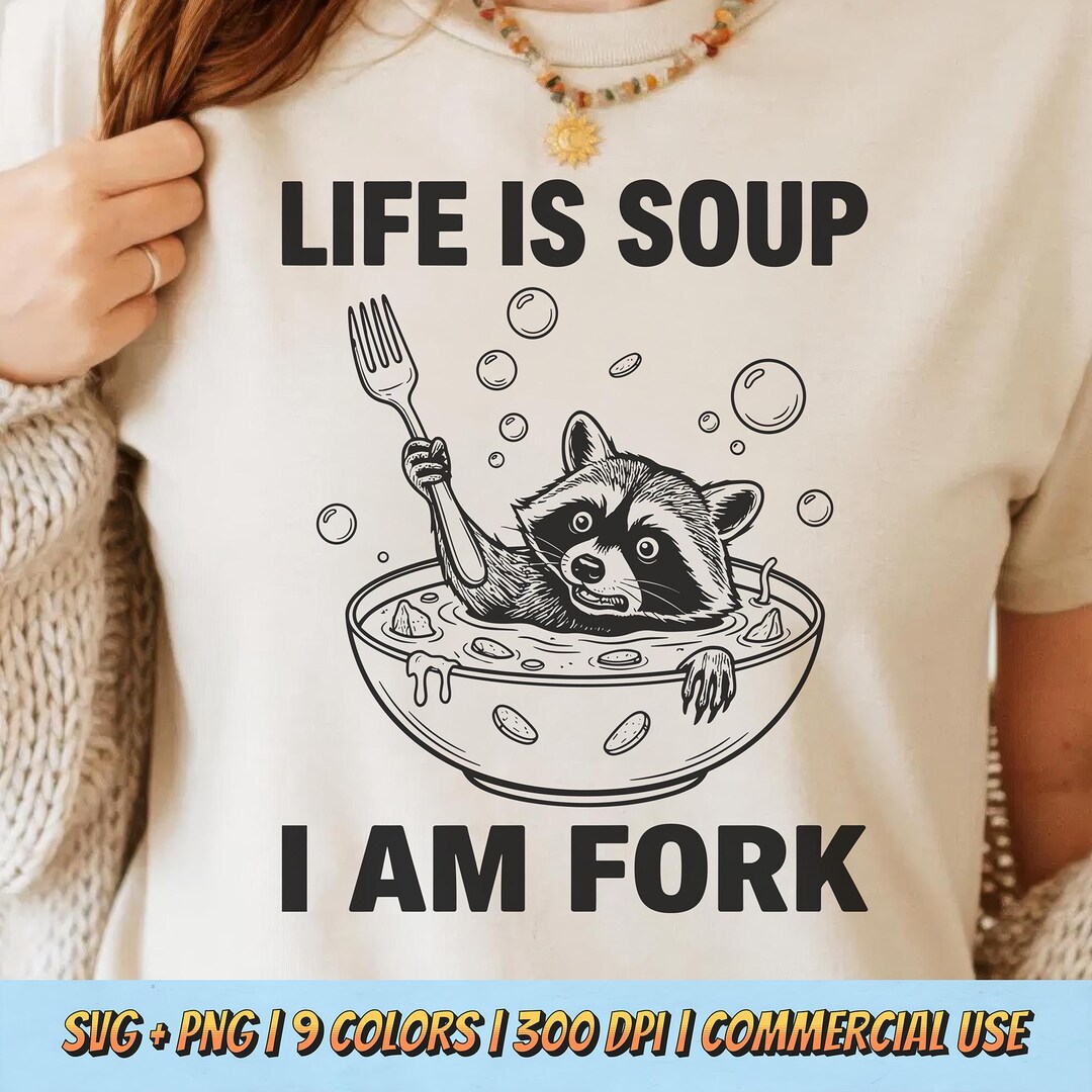 Life is Soup I Am Fork PNG SVG - Funny Raccoon Quote Graphic Digital ...