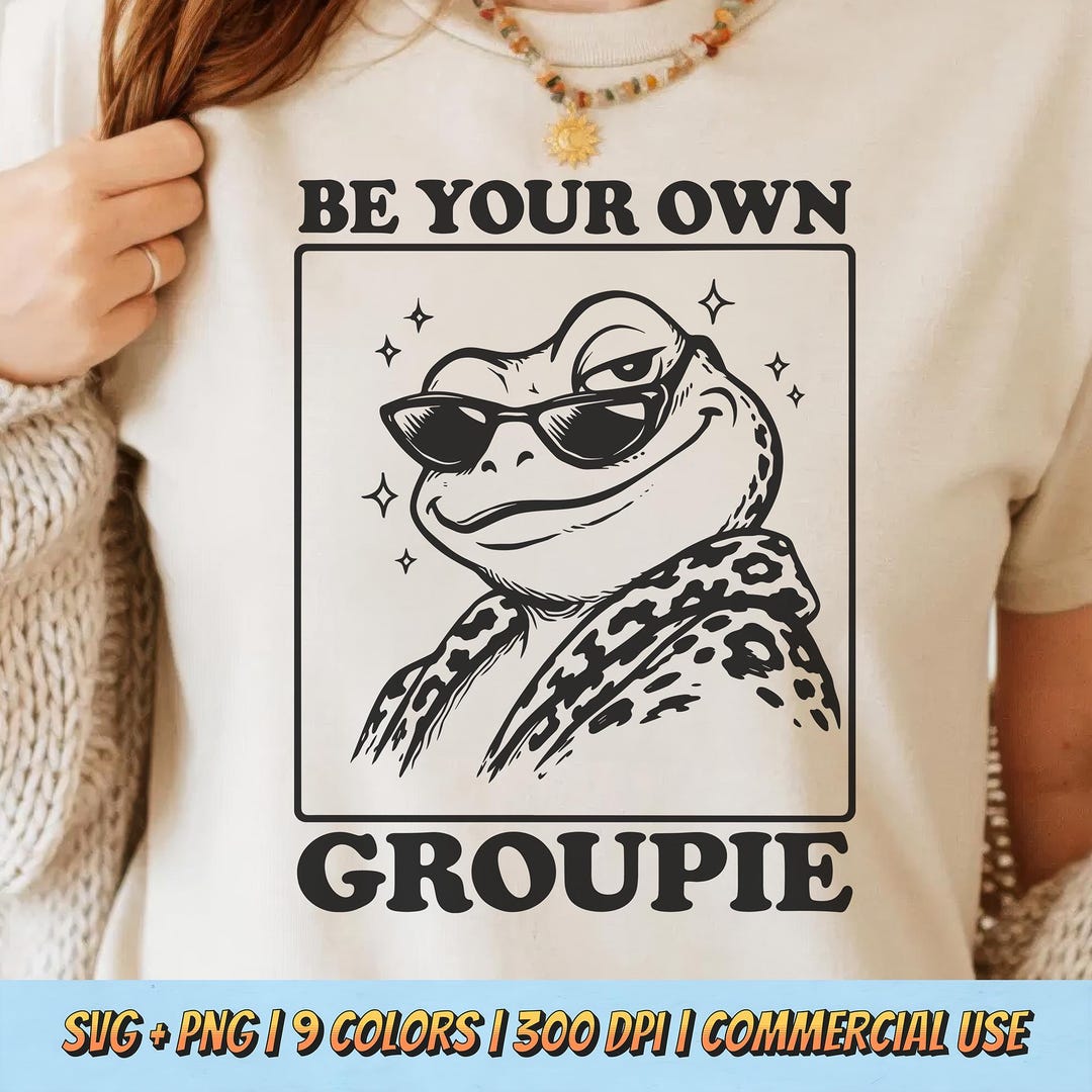 Be Your Own Groupie PNG SVG - Funny Sarcastic Frog Quote Graphic Retro ...