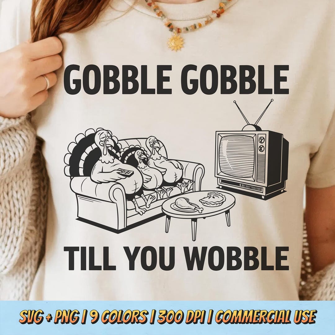 Gobble Gobble Till You Wobble PNG SVG - Funny Thanksgiving Turkey Quote ...