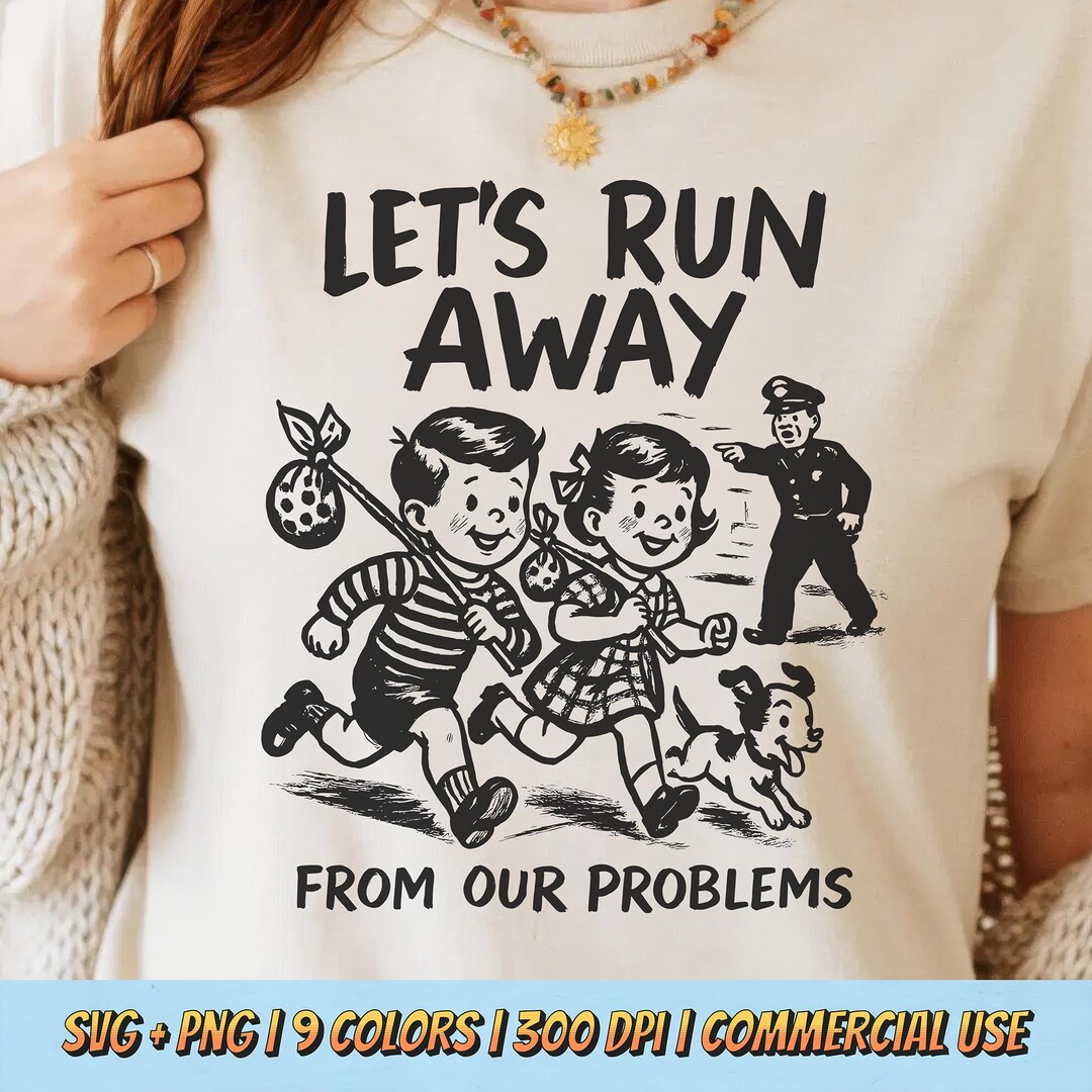 Let's Run Away From Our Problems PNG SVG - Funny Retro Kids Quote Humor ...