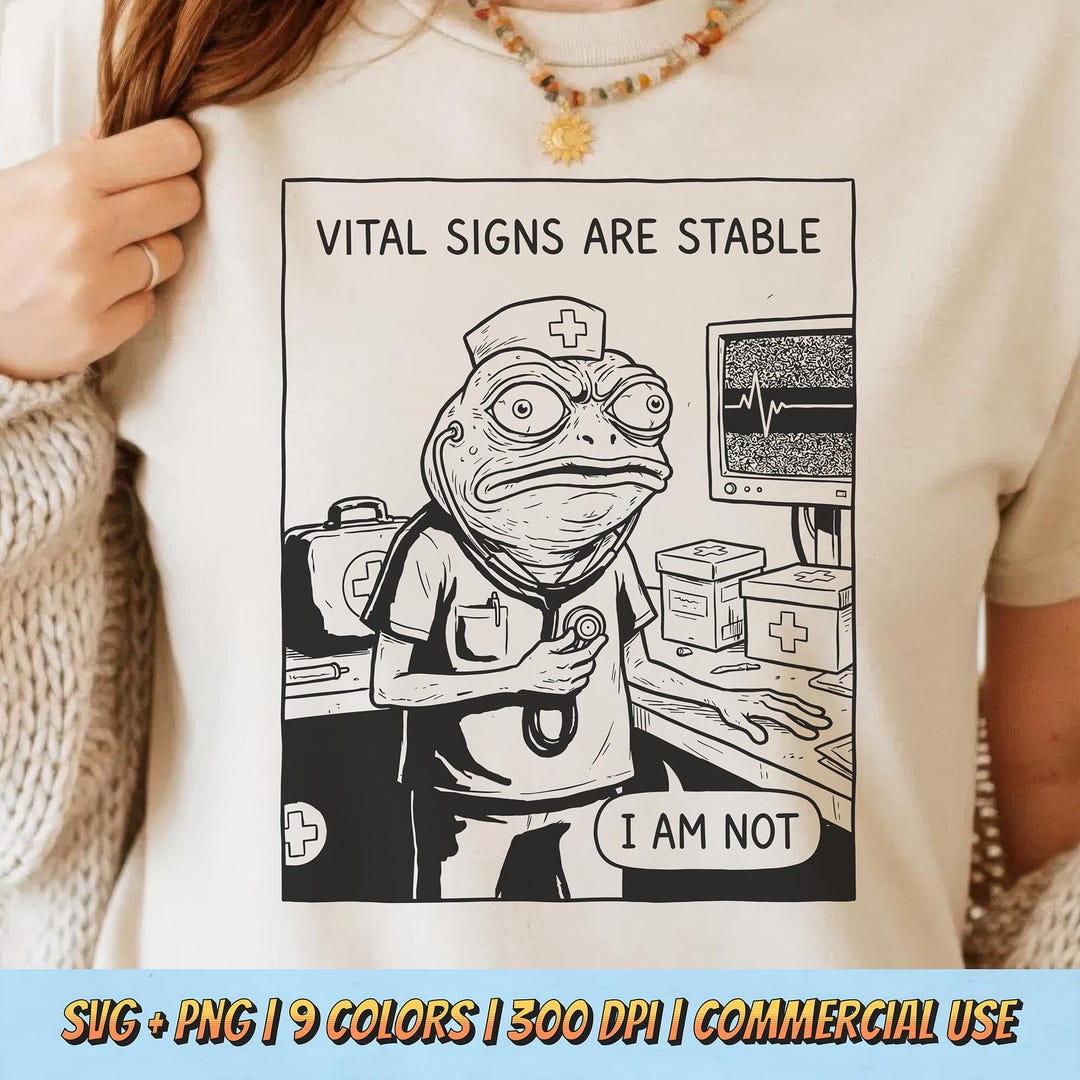 Vital Signs Are Stable I Am Not PNG SVG - Funny Sarcastic Frog Nurse ...
