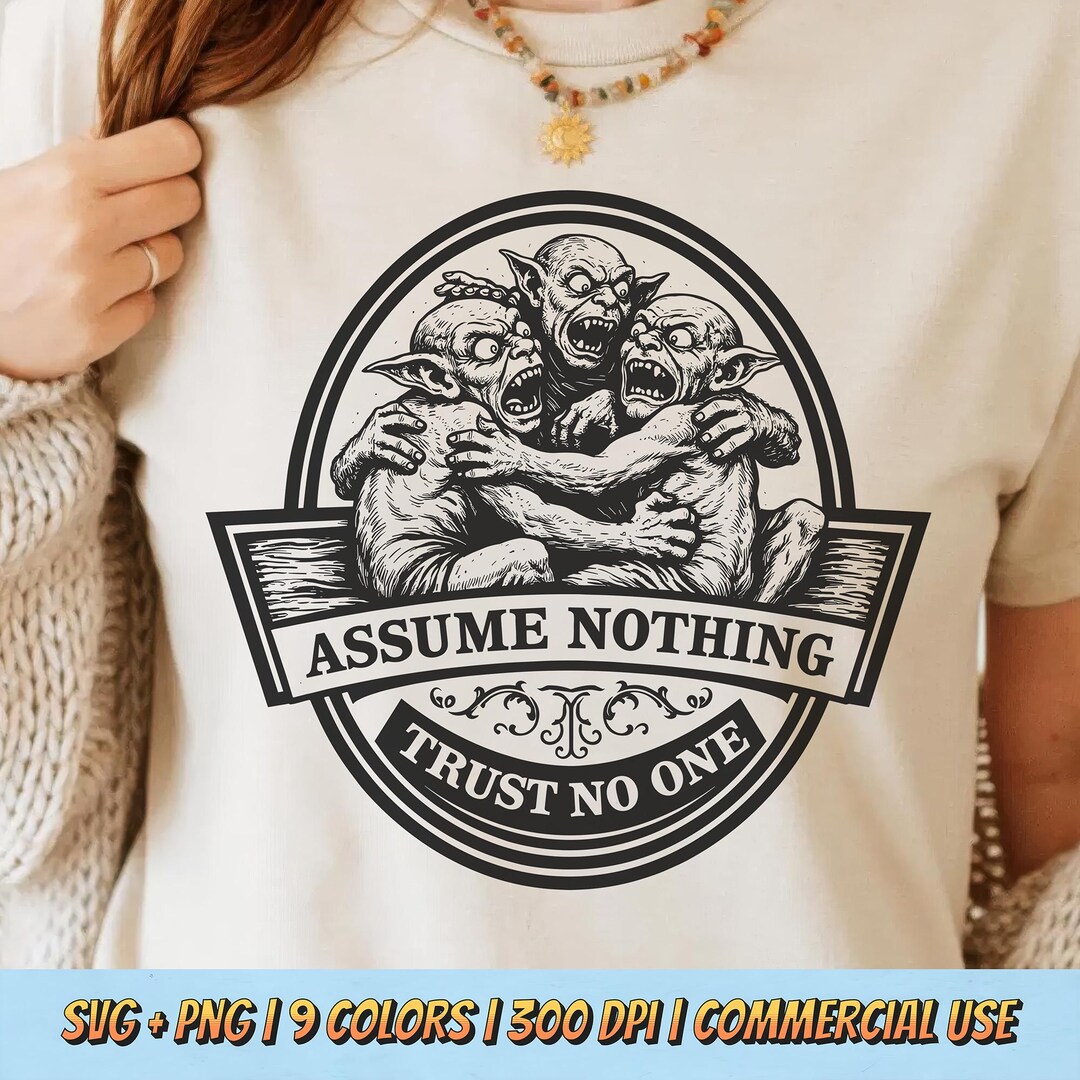 Assume Nothing Trust No One PNG SVG - Dark Humor Goblin Creature ...