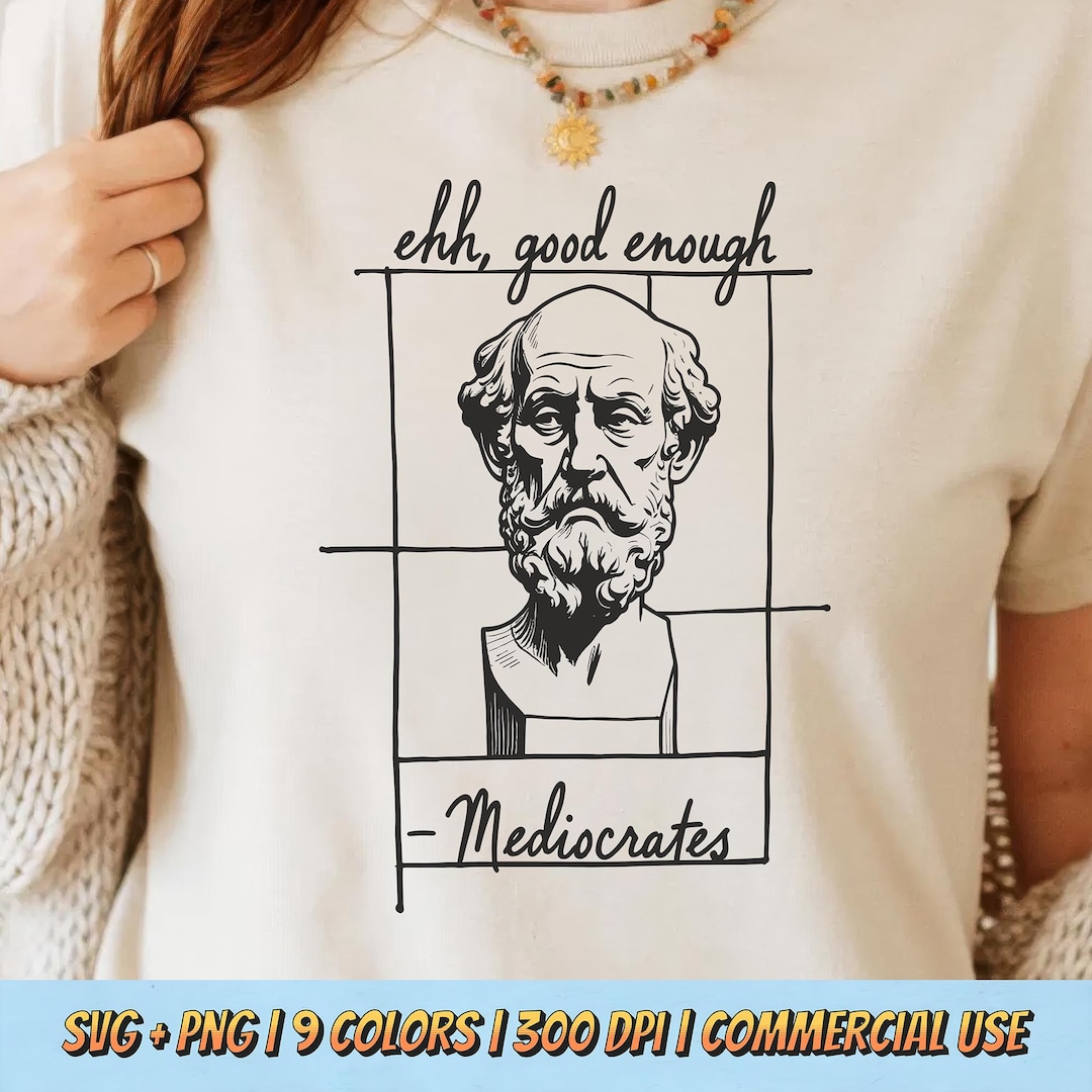 Ehh Good Enough Mediocrates PNG SVG - Funny Philosopher Quote Sarcastic ...
