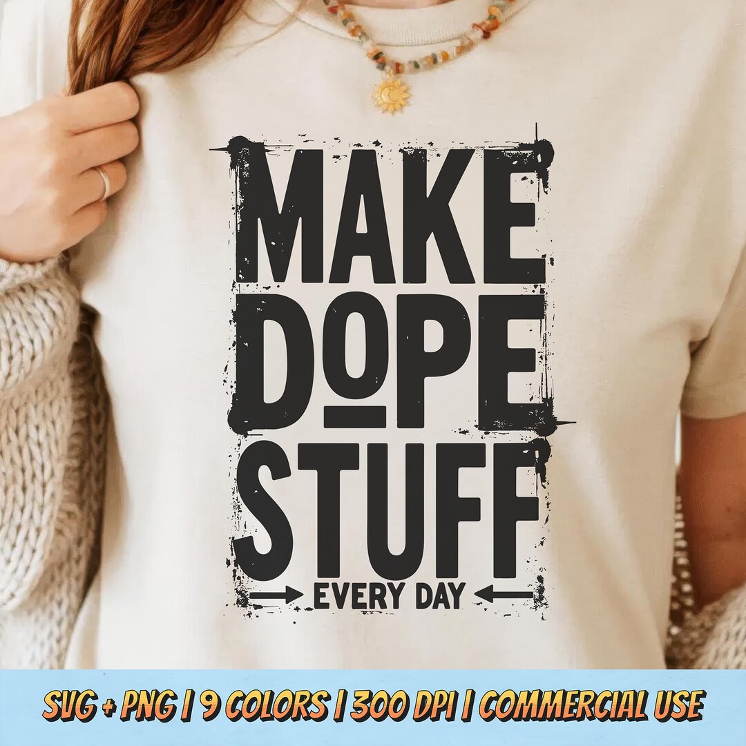 Make Dope Stuff Every Day PNG SVG - Modern Graffiti Style Inspirational ...