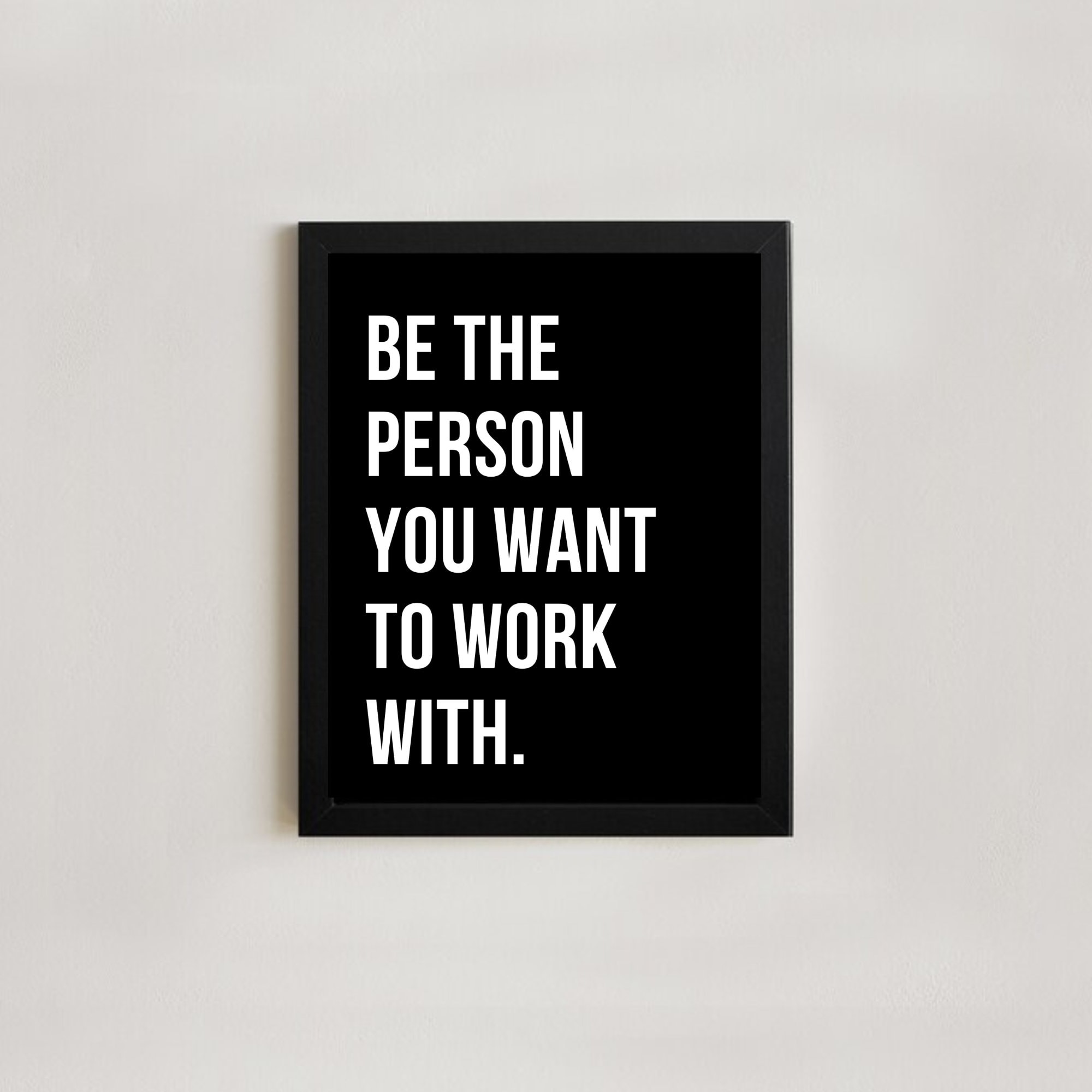 Be the Person You Want to Work With Framed - Motivational Positive ...