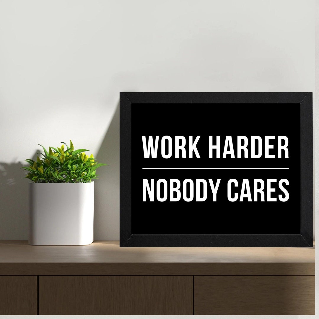 Nobody Cares Work Harder Framed Sign - Framed Motivational Office Decor ...