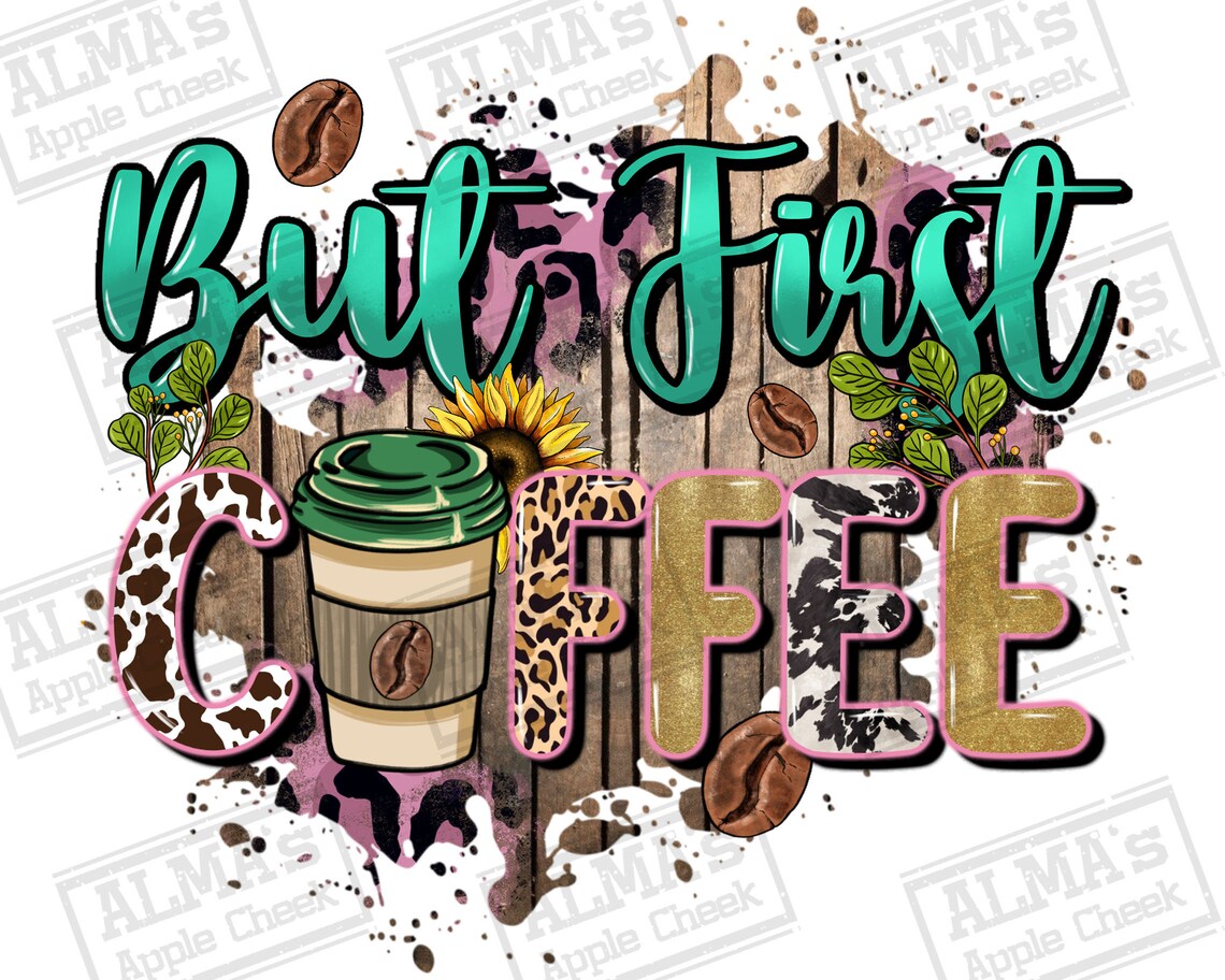 But First Coffee Png Sublimation Design Download, Coffee Png, Coffee ...