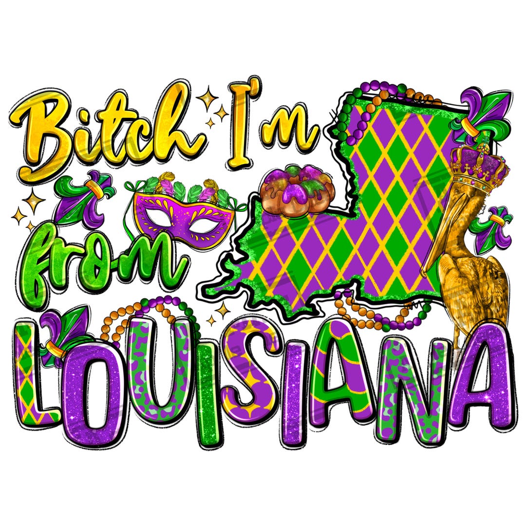 Bitch I'm From Louisiana Png Sublimation Design Download, Happy Mardi ...
