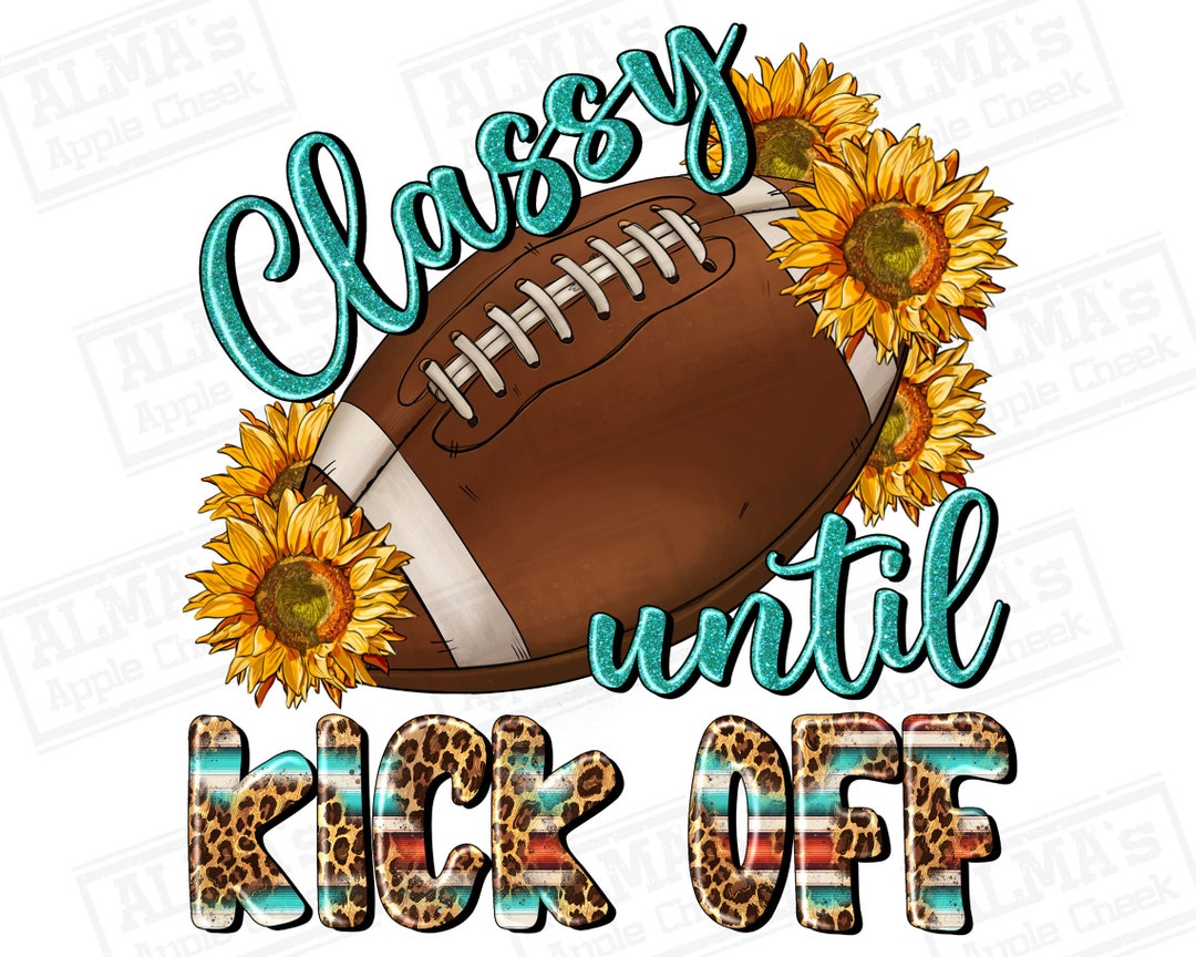 Classy Until Kick off Png Sublimation Design Download, American ...