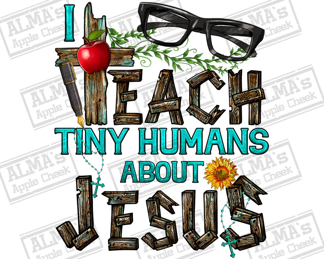 I Teach Tiny Humans About Jesus Png Sublimation Design Download ...