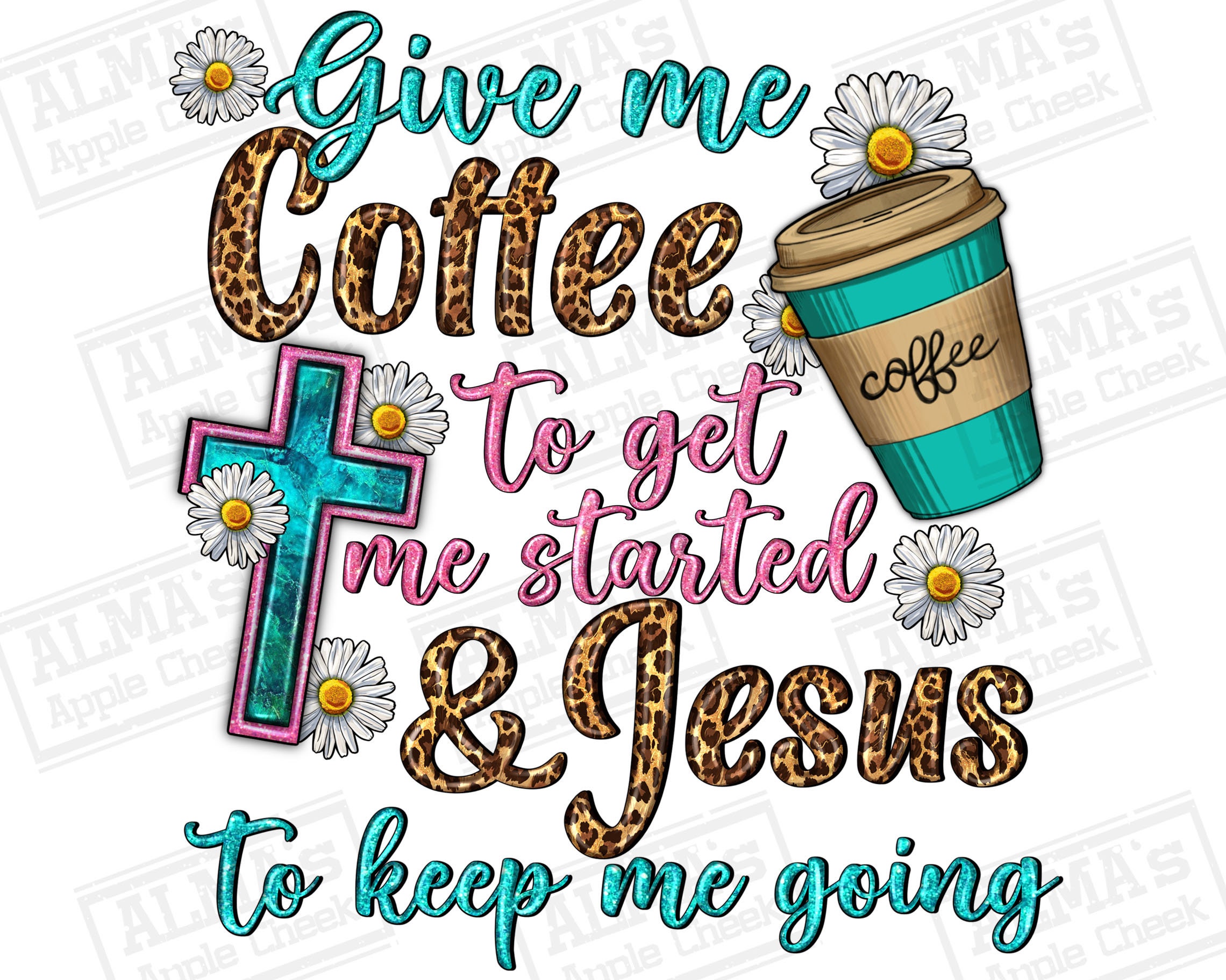 Give Me Coffee to Get Me Started Jesus to Keep Me Going Png Sublimation ...