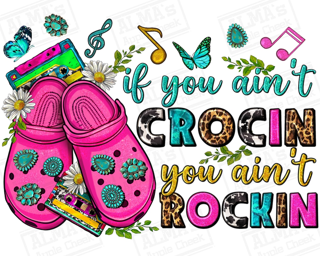 If You Ain't Crocin You Ain't Rockin Png Sublimation Design Download ...