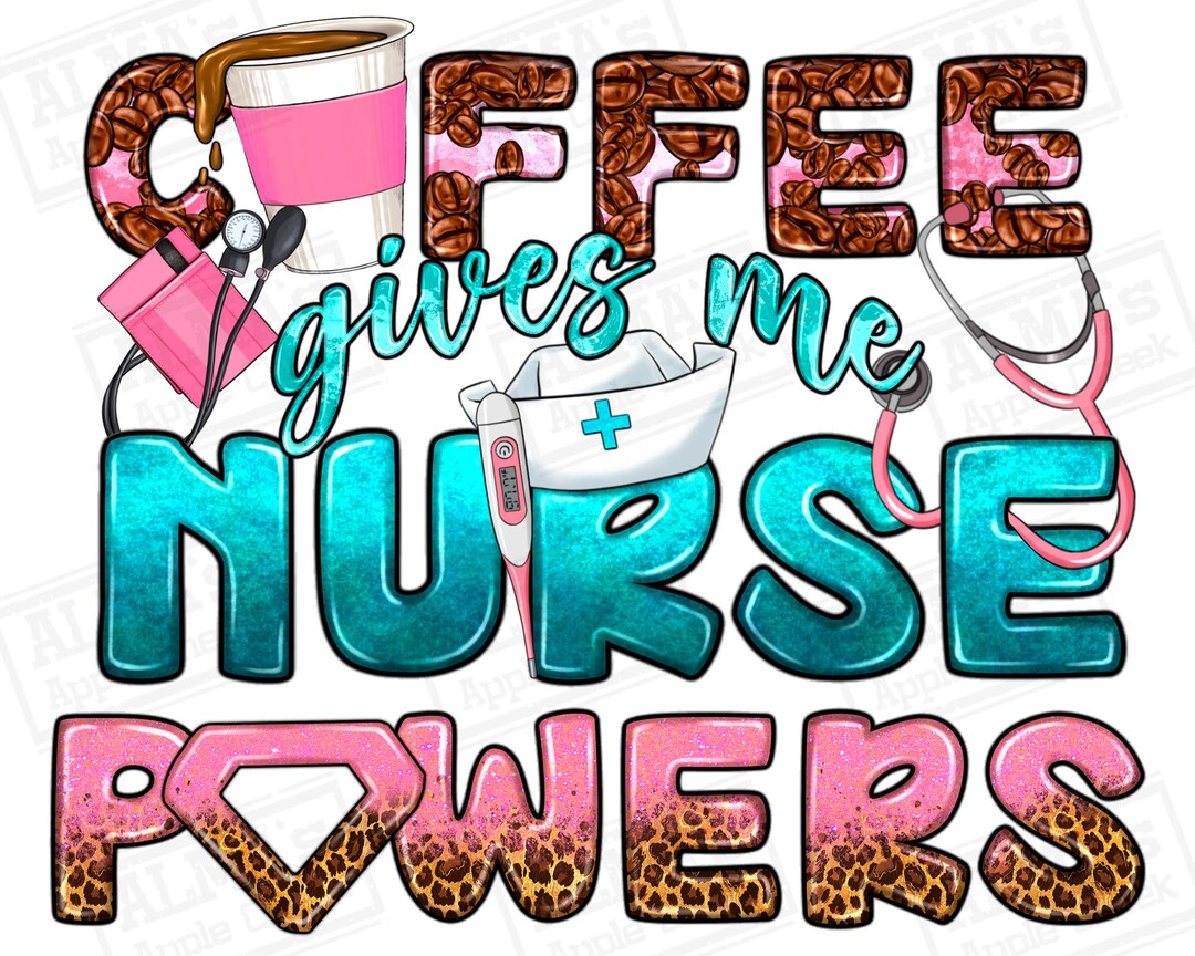 Coffee Gives Me Nurse Powers Png Sublimation Design Download, Coffee ...