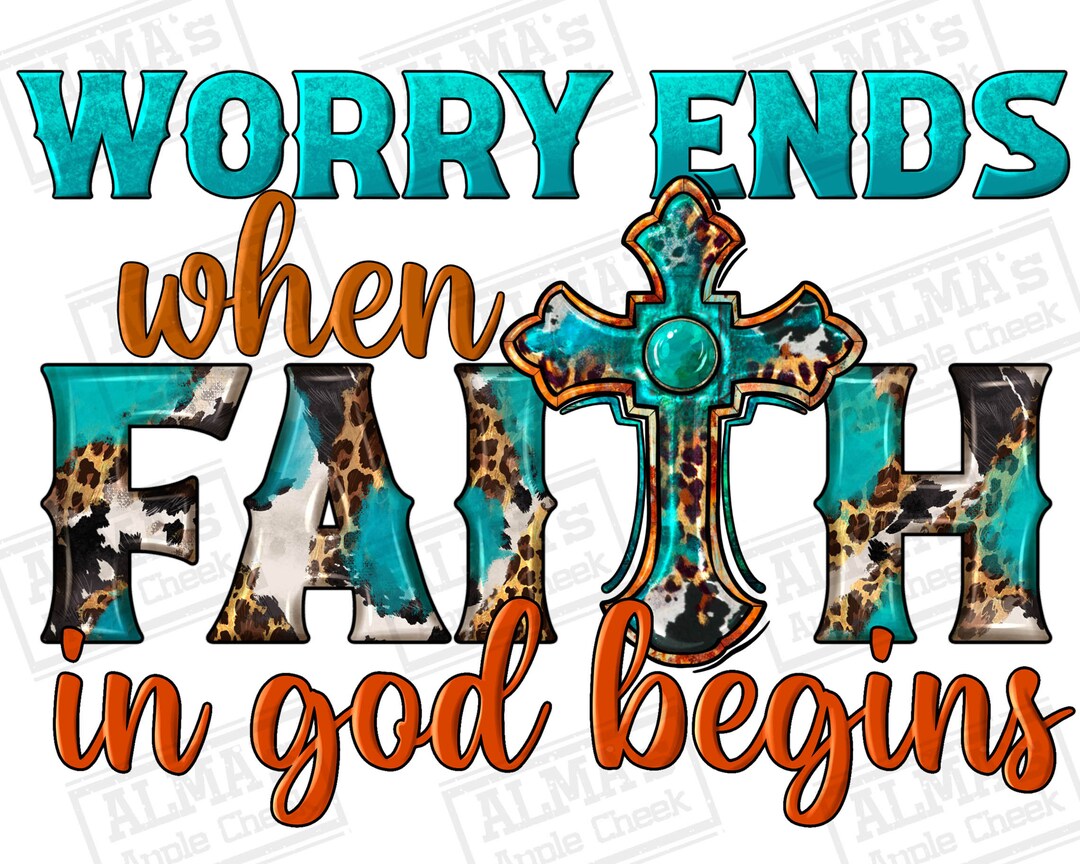 Worry Ends When Faith in God Begins Png Sublimation Design Download ...