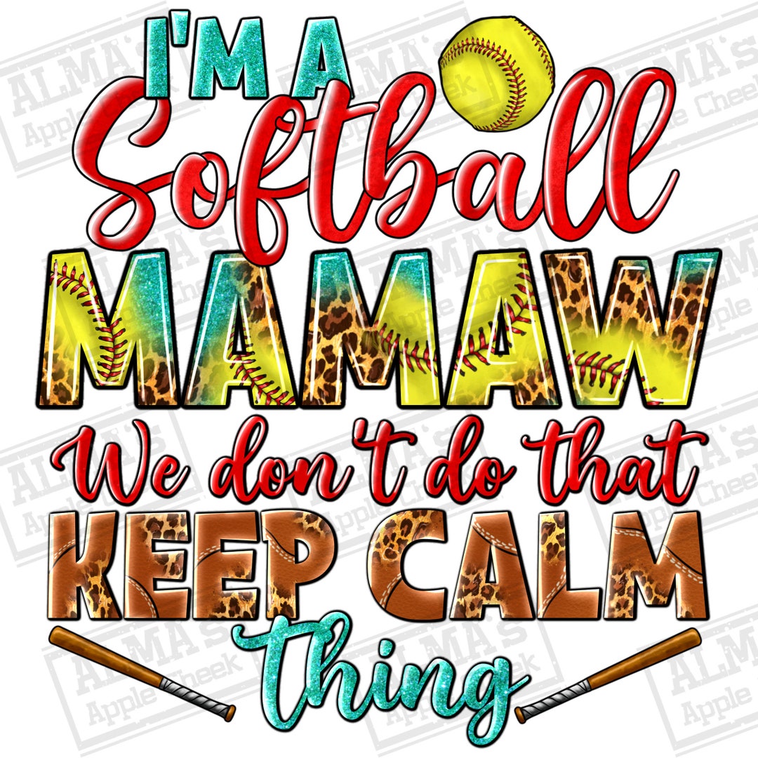 I'm a Softball Mamaw We Don't Do That Keep Calm Thing Png Sublimation ...