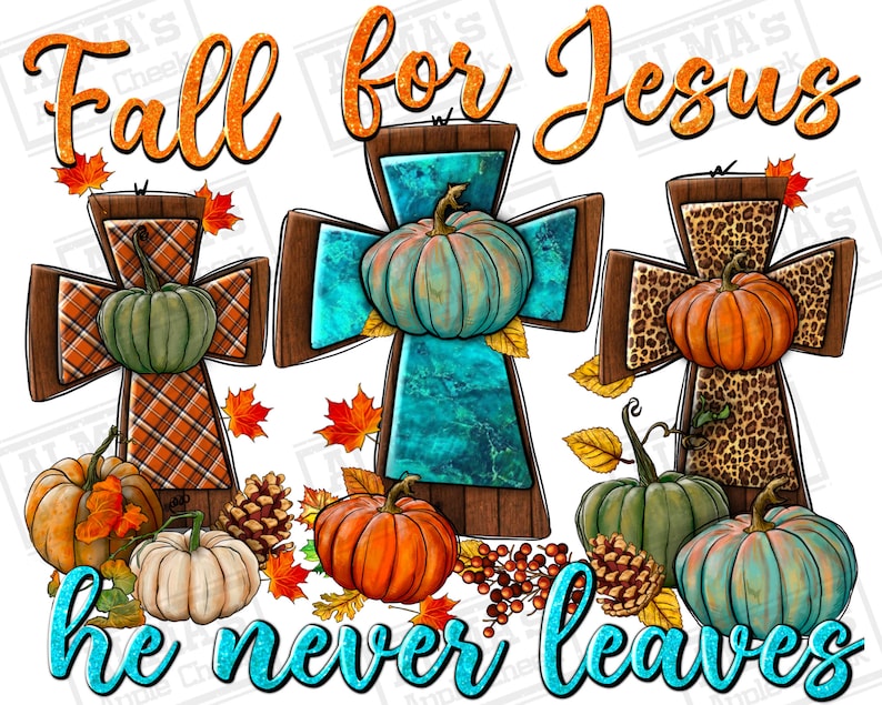 Fall for Jesus He Never Leaves Png Sublimation Design Download, Fall ...