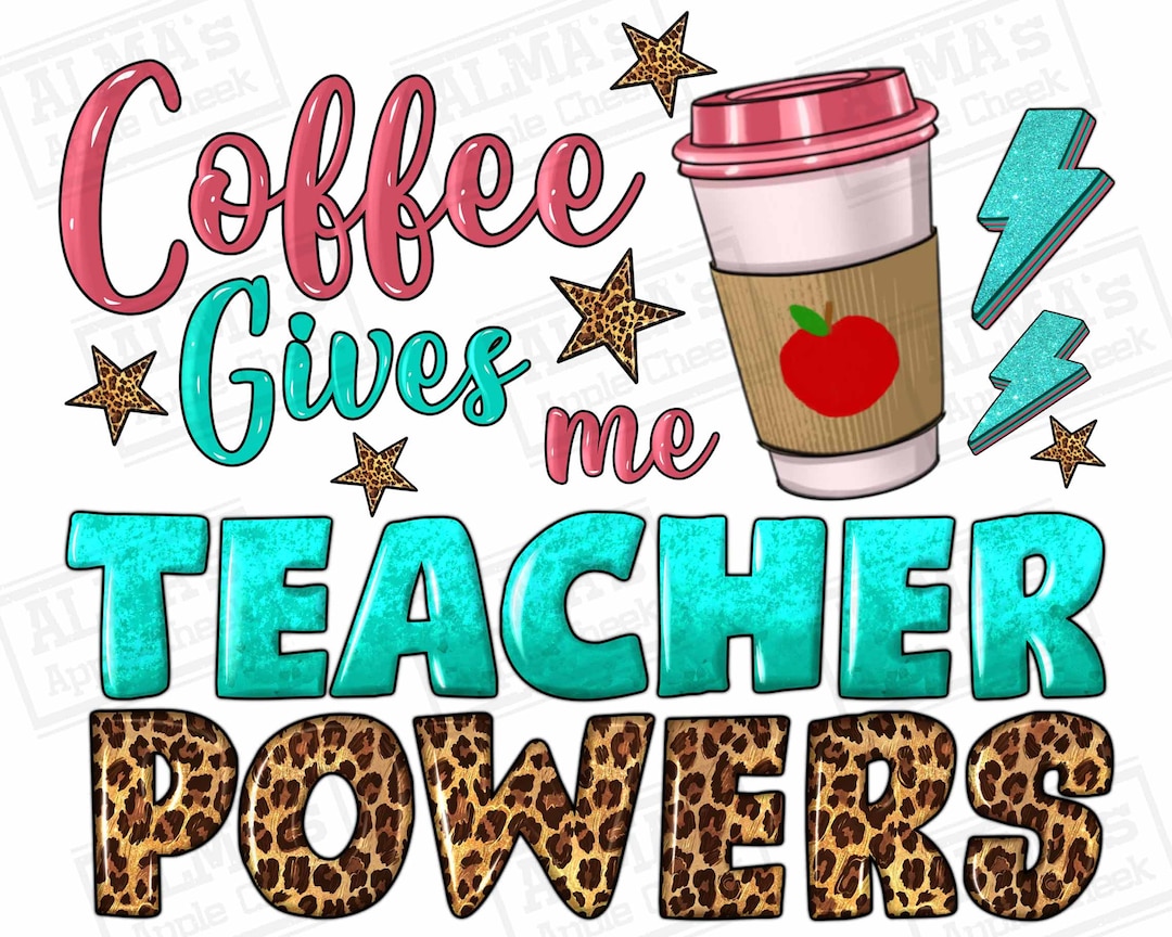 Coffee Gives Me Teacher Powers Png Sublimation Design Download, Teacher ...