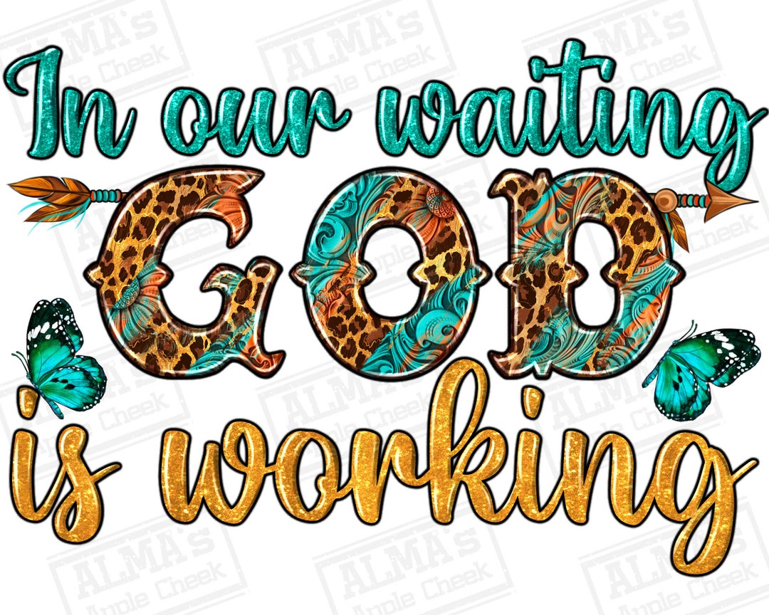 In Our Waiting God is Working Png Sublimation Design Download ...