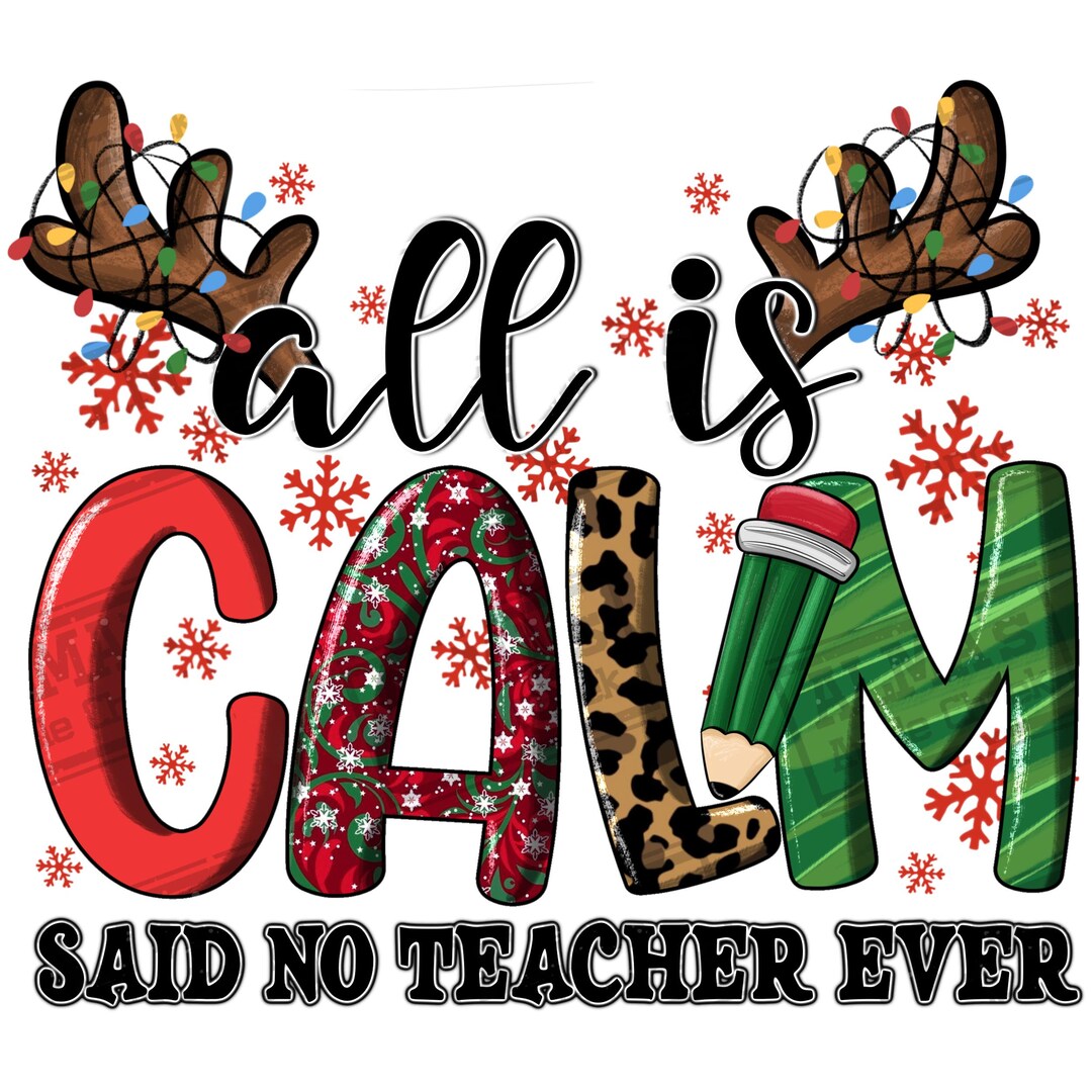 All is Calm Said No Teacher Ever Png Sublimation Design Download, Merry ...
