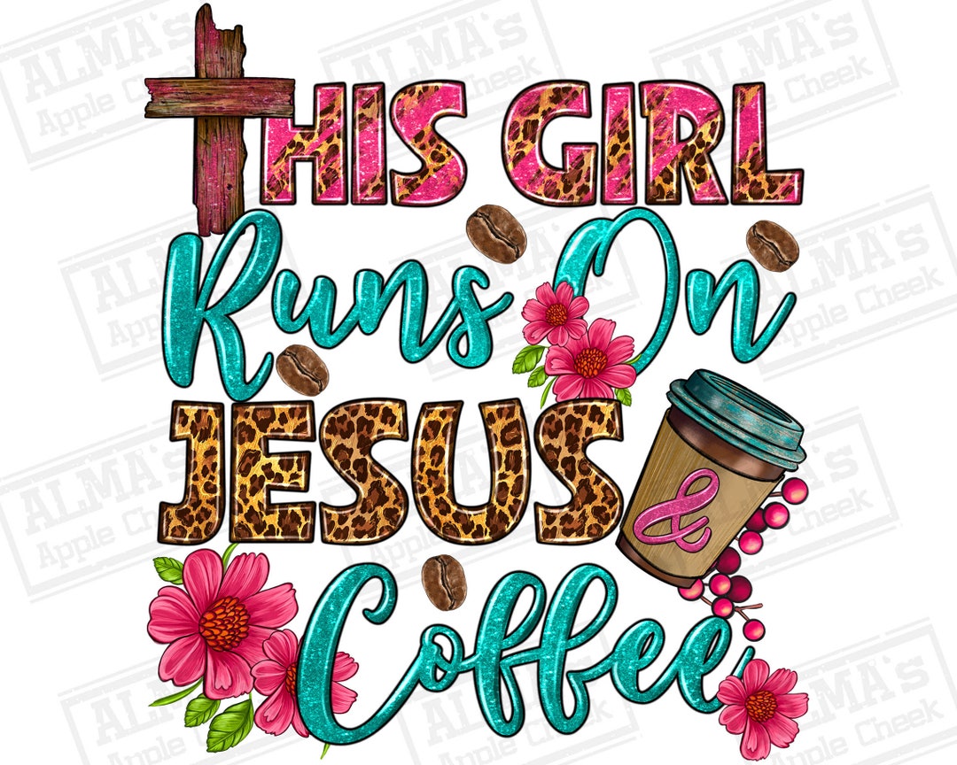This Girl Runs on Jesus Coffee Png Sublimation Design Download ...