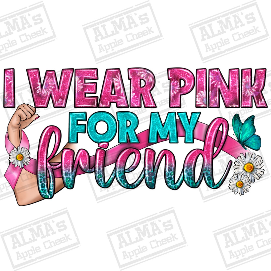 I Wear Pink for My Friend Png Sublimation Design Download, Breast ...