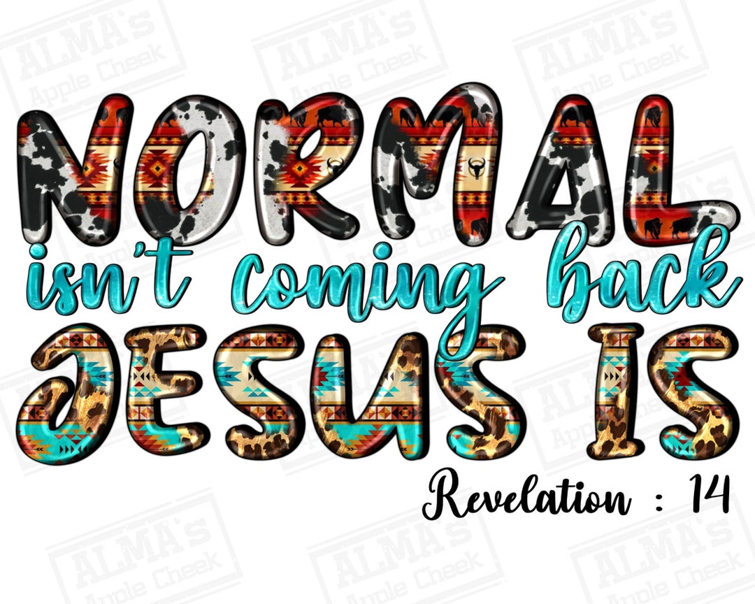 Normal Isn't Coming Back Jesus is Png Sublimation Design Download ...