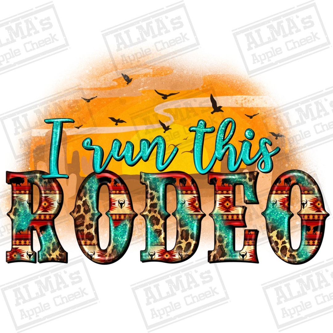 I Run This Rodeo Png Sublimation Design Download, Western Rodeo Png ...