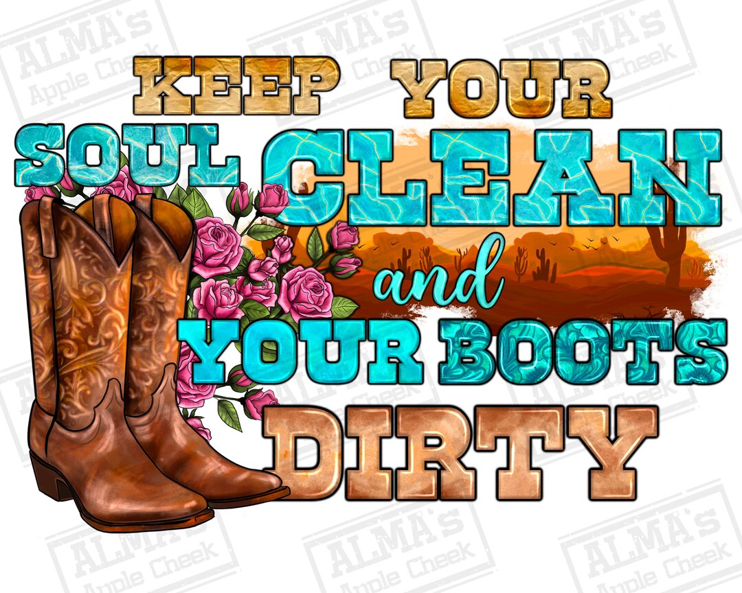 Keep Your Soul Clean and Your Boots Dirty Png Sublimation Design ...