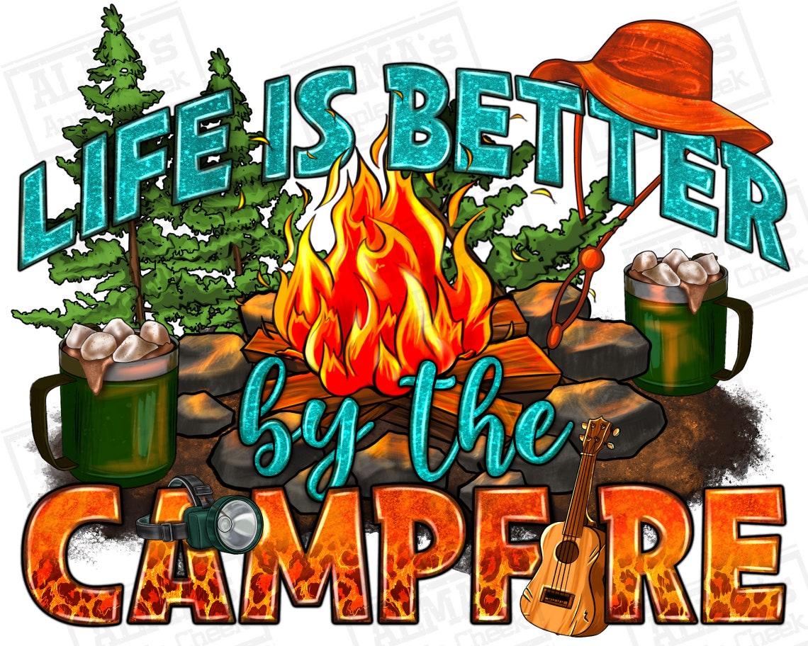 Life is Better by the Camp Fire Png Sublimation Design - Etsy