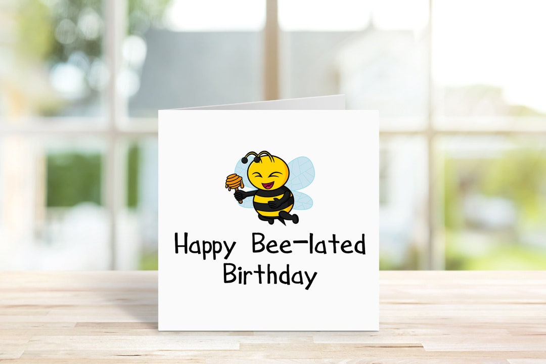 Happy Bee-lated Birthday Card | Funny Birthday Card | Belated Birthday ...