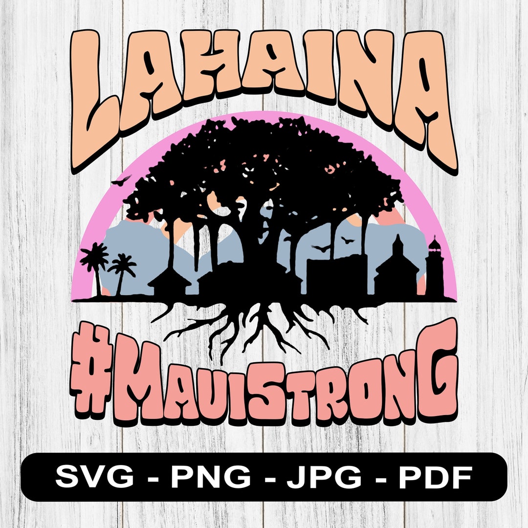 Lahaina Fires Svg Maui Fire Png Hawaii Strong Maui Wildfire - Etsy