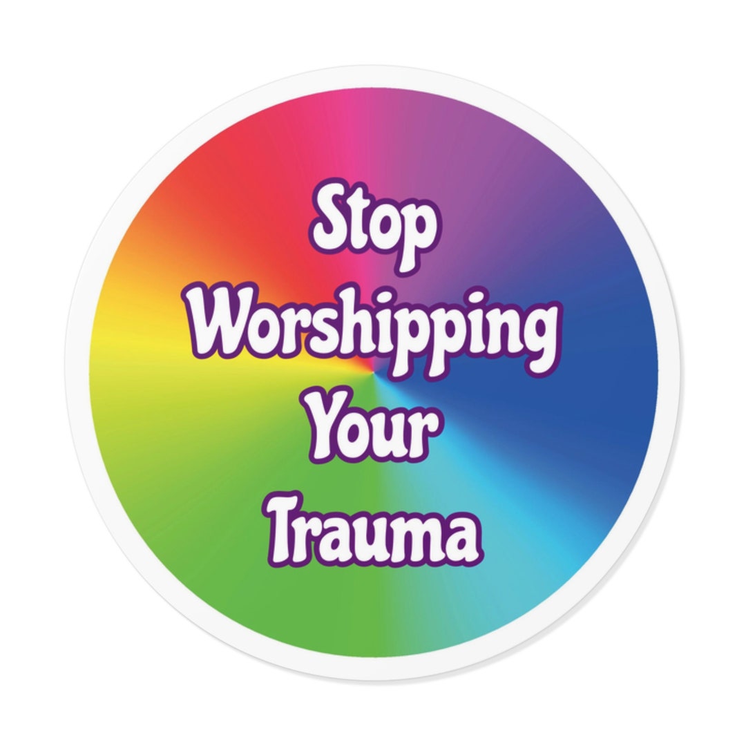 Stop Worshipping Your Trauma Sticker Round 2x2inch Rainbow Ombré ...