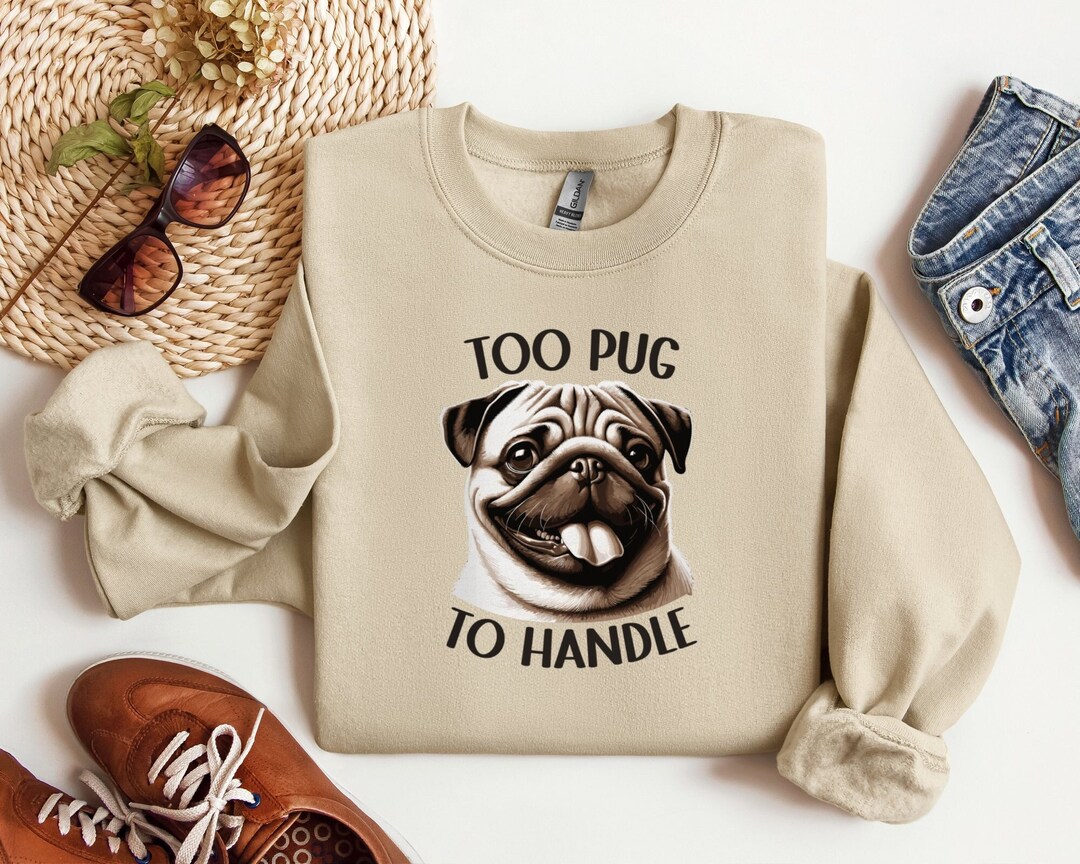 Too Pug to Handle Sweatshirt, Funny Pug Lover Gift, Cozy Dog Lover ...