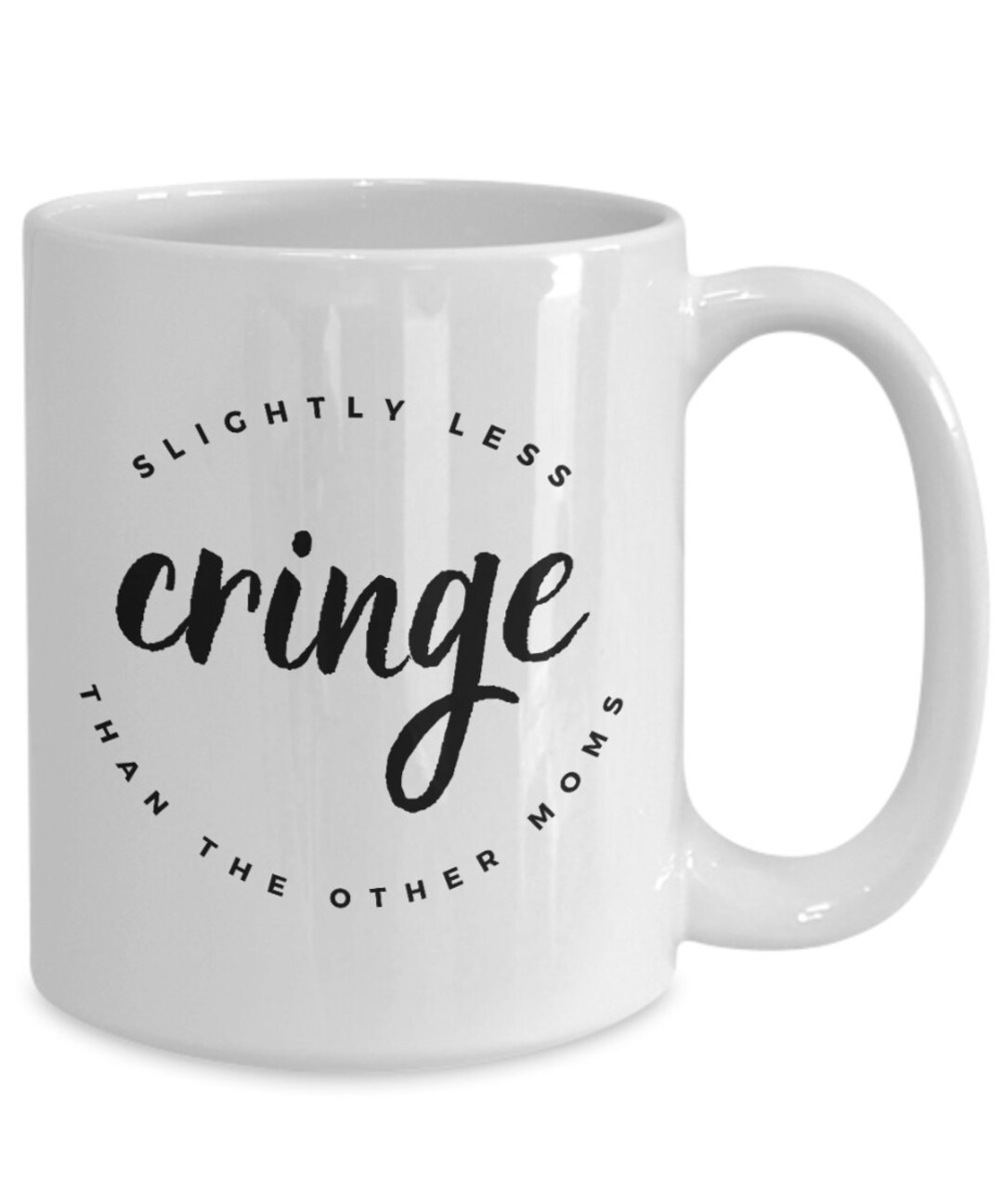 Slightly Less Cringe Than the Other Moms Mug, Funny Mother's Day Mug ...