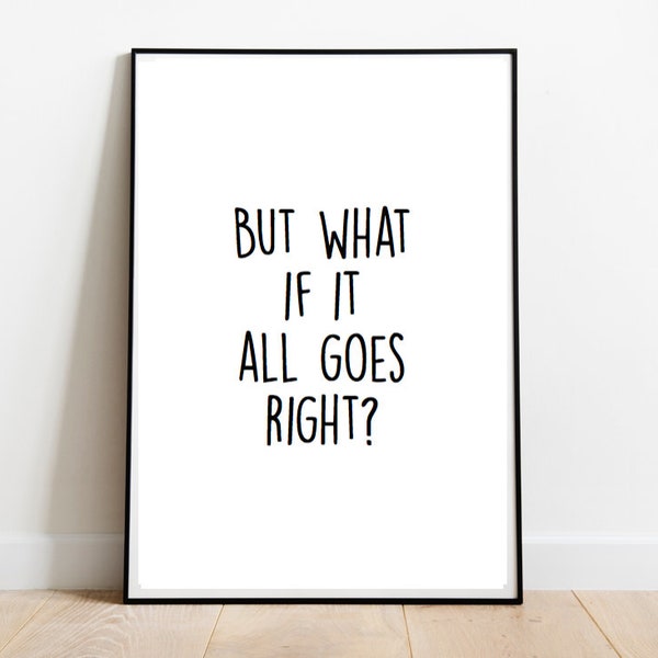 But What If It All Goes Right Print - Etsy