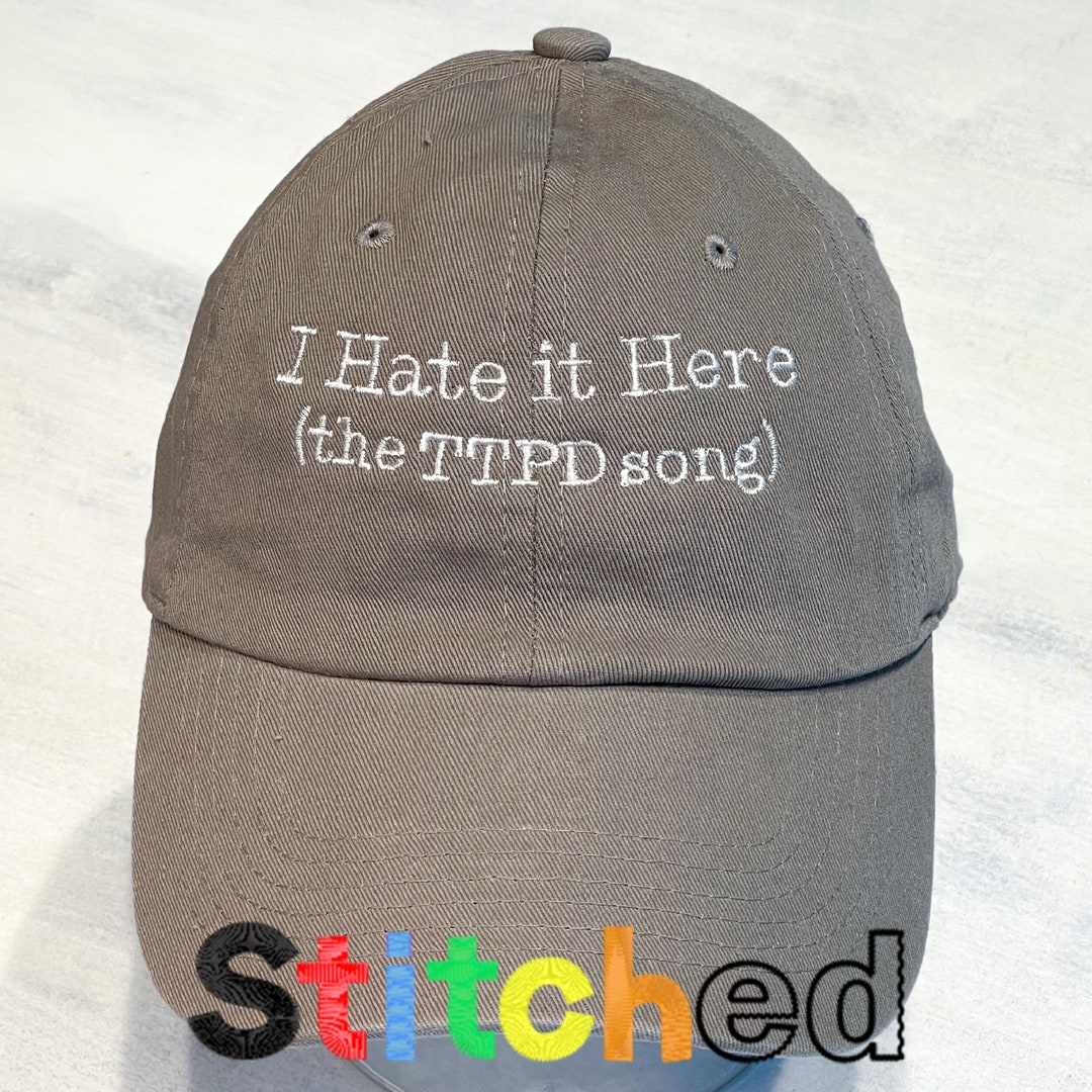 Embroidered Dad Hat With 'I Hate It Here' (the TTPD Song) Inspired on ...