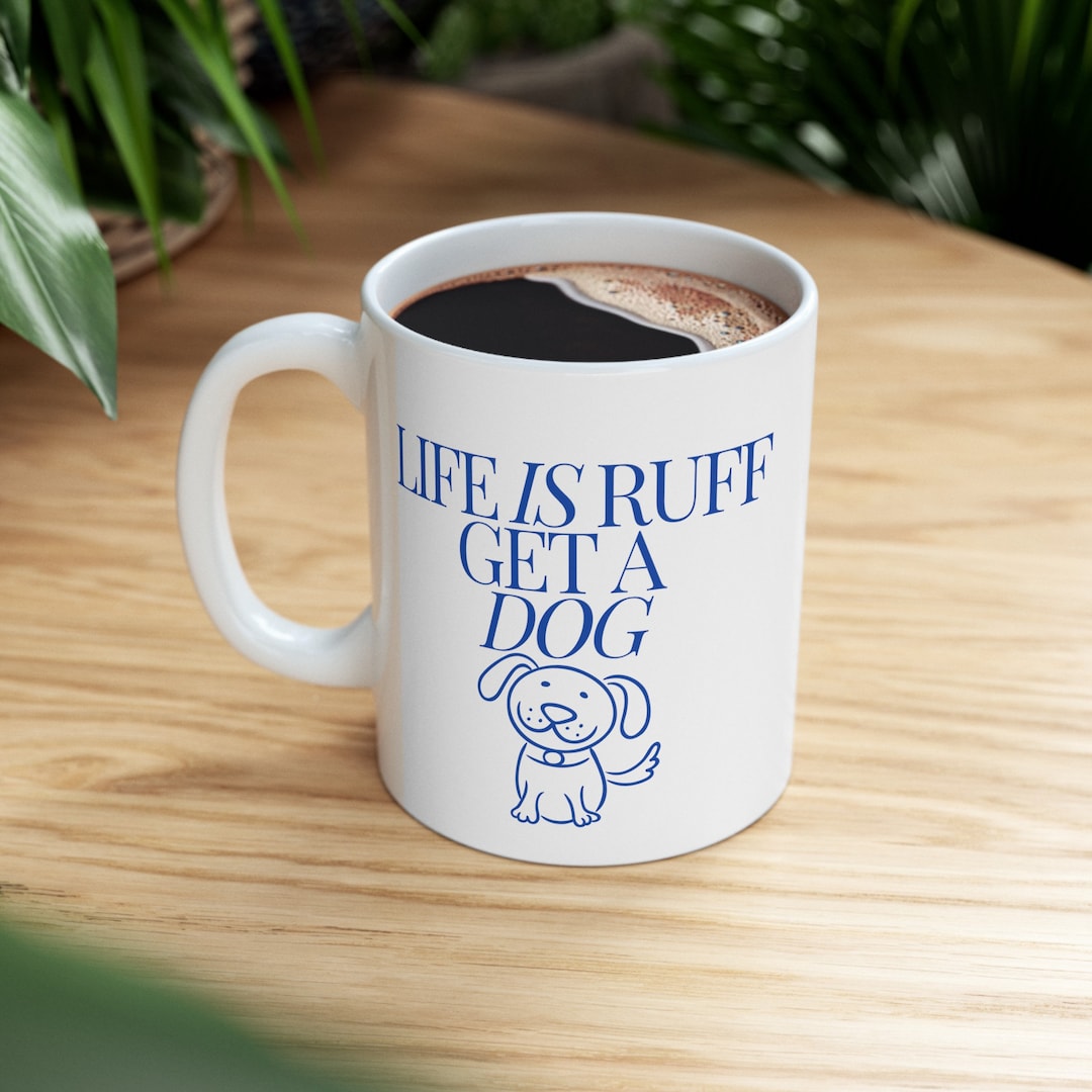 Life is Ruff Dog Mug: 11oz Ceramic Coffee Mug - Etsy