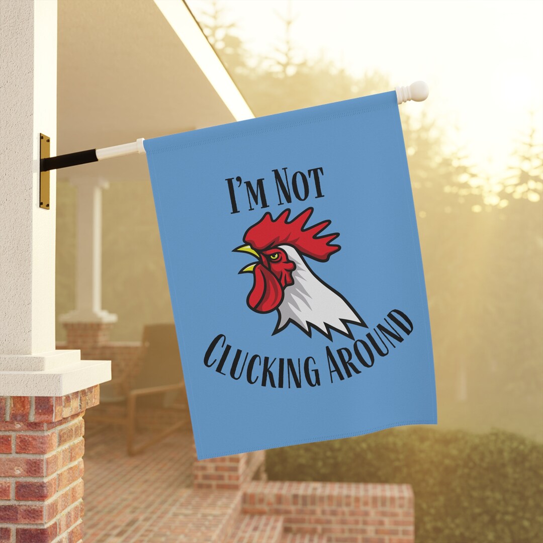 I'm Not Clucking Around Garden & House Banner Available Two Sizes Make ...