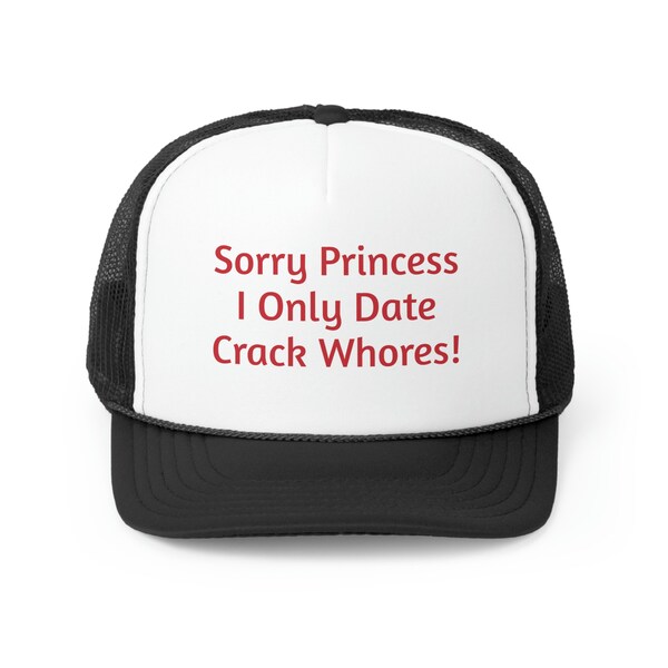 Sorry Princess, I Only Date Crack Whores - Etsy